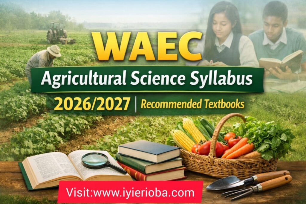 WAEC Agricultural Science Syllabus 2026/2027 | Recommended Textbooks